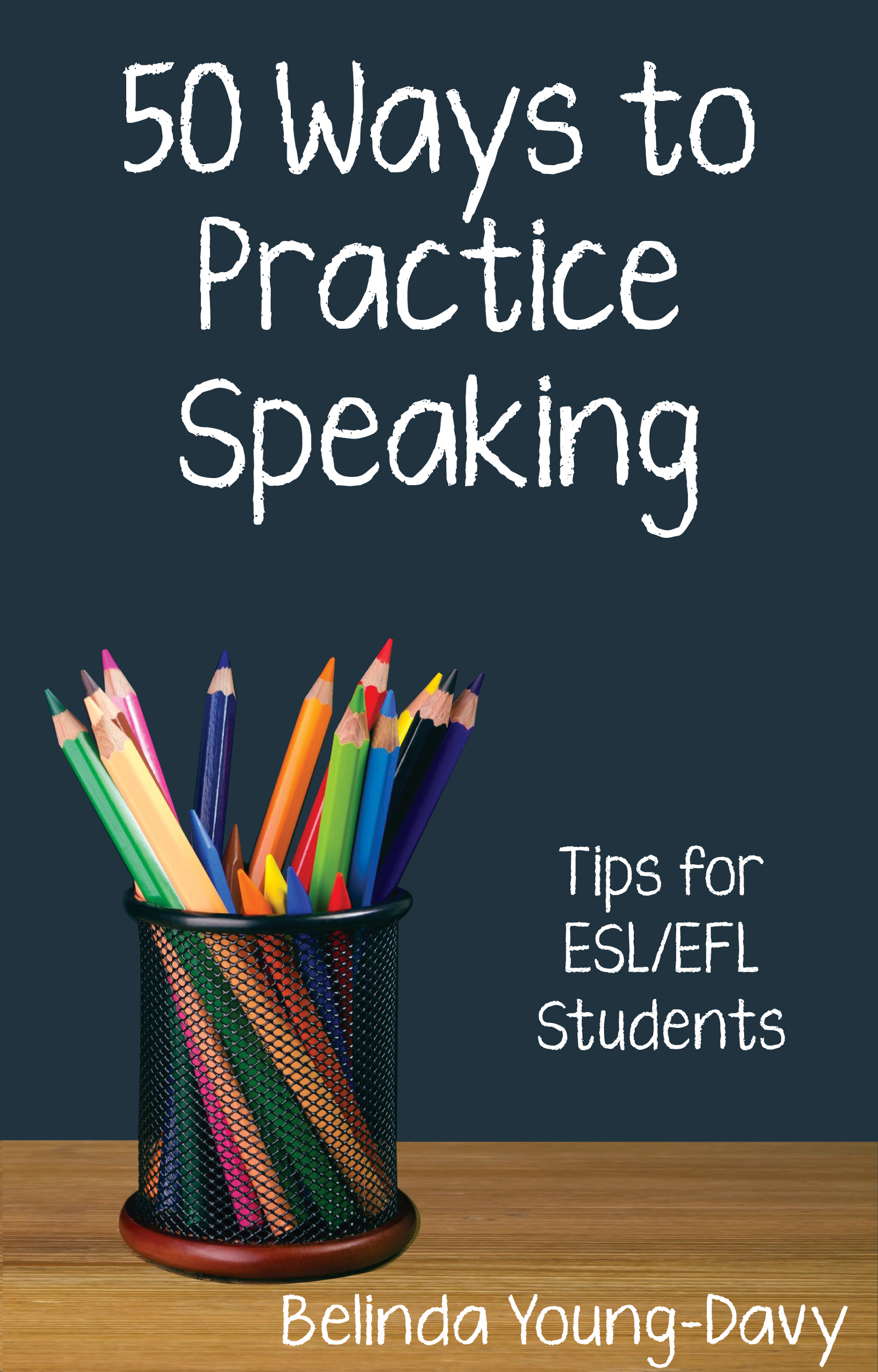 Fifty Ways to Practice Speaking: Tips for ESL/EFL Students by Belinda ...
