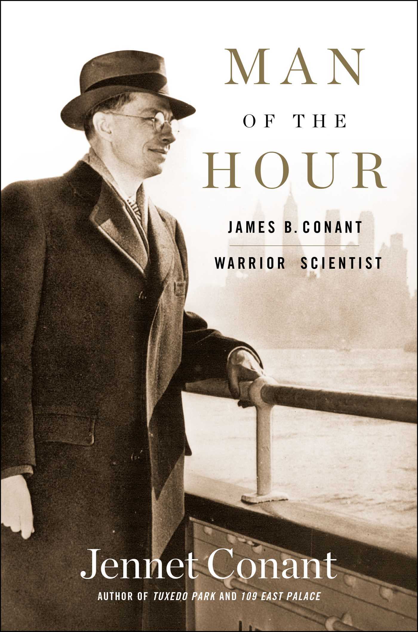 Man of the Hour: James B. Conant, Warrior Scientist by Jennet Conant ...