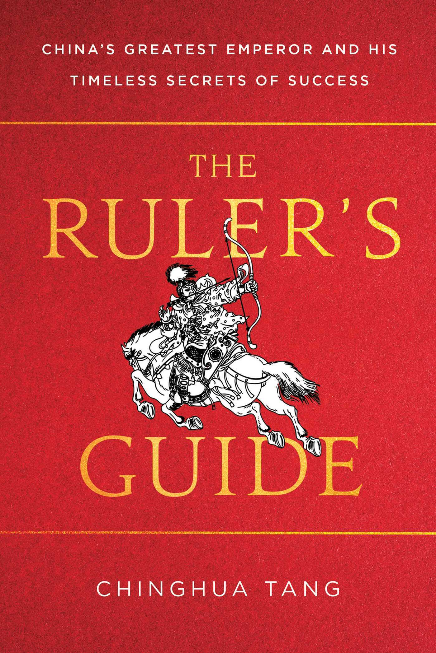 The Ruler's Guide: China's Greatest Emperor and His Timeless Secrets of ...