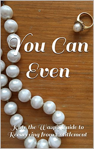 You Can Even: Kate the Wasp's Guide to Recovering from Entitlement by ...