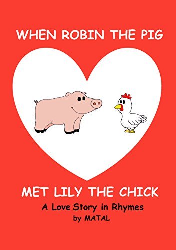 When Robin the Pig met Lily the Chick: A Love Story in Rhymes by Matal ...