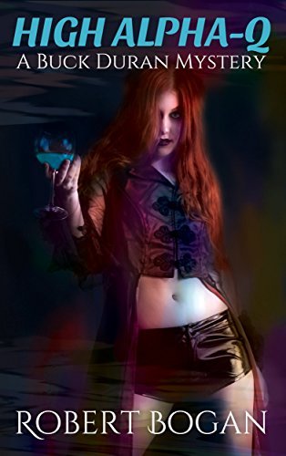 High Alpha-Q: A Buck Duran Mystery by Robert Bogan | Goodreads