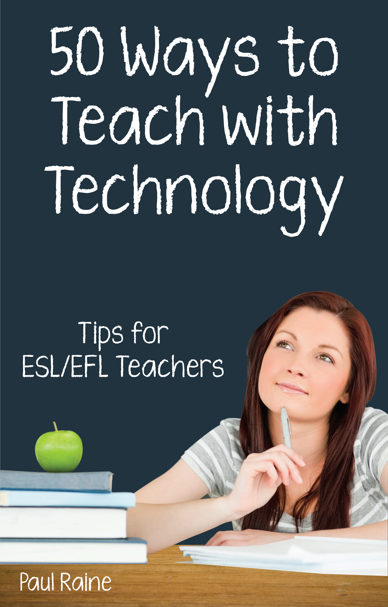 Fifty Ways to Teach with Technology: Tips for ESL/EFL Teachers: Tips ...