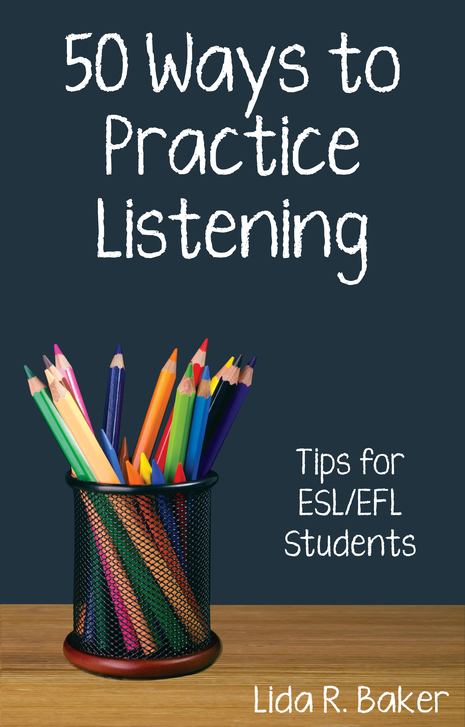 Fifty Ways to Practice Listening: Tips for ESL/EFL Students by Lida R ...