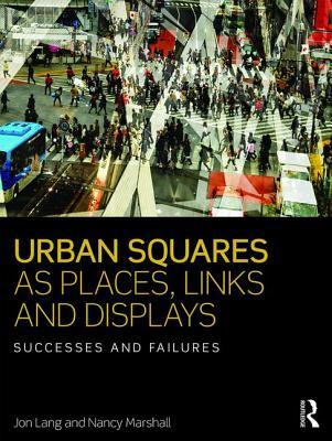 Urban Squares as Places, Links and Displays: Successes and Failures by ...