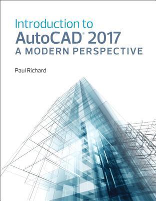 Introduction to AutoCAD 2017: A Modern Perspective by Paul Richard ...