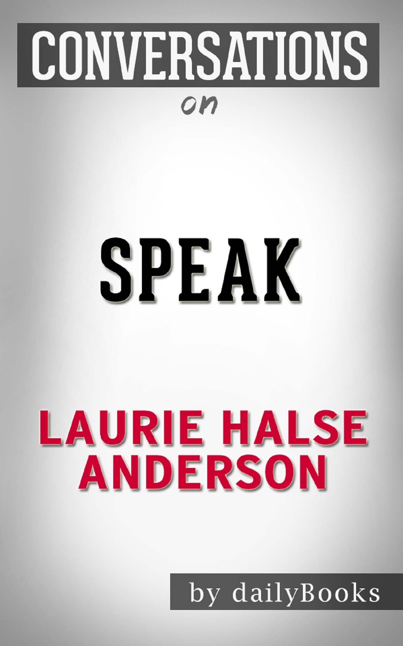 Speak: A Novel By Laurie Halse Anderson | Conversation Starters by ...