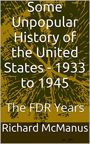The FDR Years 1933 to 1945: Some Unpopular History of the United States ...