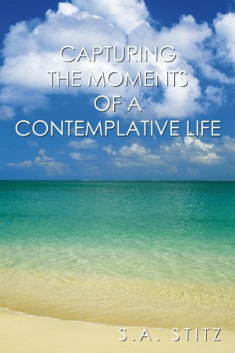 Capturing the Moments of a Contemplative Life by S.A. Stitz | Goodreads