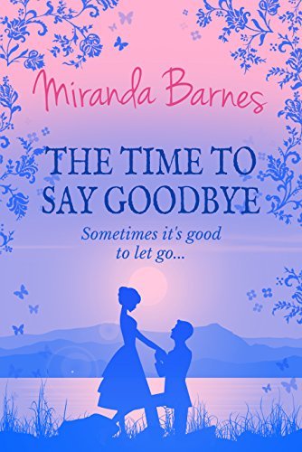 The Time To Say Goodbye by Miranda Barnes | Goodreads