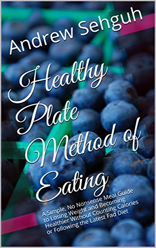 Healthy Plate Method of Eating: A Simple, No Nonsense Meal Guide to ...