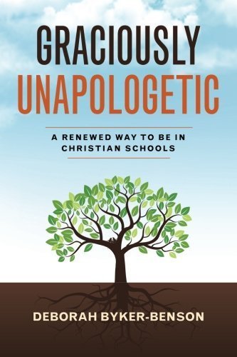 Graciously Unapologetic: A Renewed Way to be in Christian Schools by ...