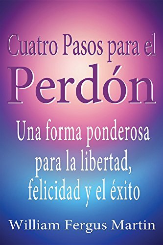 Cuatro Pasos para el Perdón: Una forma ponderosa para la libertad ...