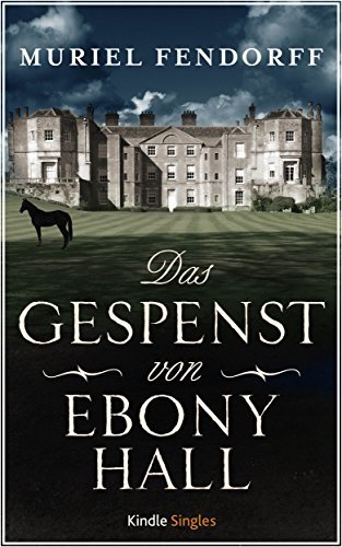 Das Gespenst von Ebony Hall (Kindle Single) by Muriel Fendorff | Goodreads