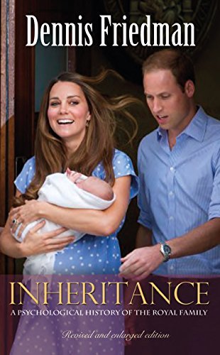 Inheritance: A Psychological History of the Royal Family by Dennis ...