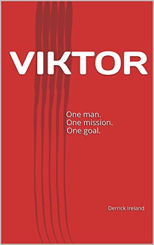 VIKTOR: One man. One mission. One goal. by Derrick Ireland | Goodreads
