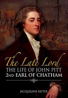 The Late Lord: The Life of John Pitt - 2nd Earl of Chatham by ...