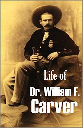Life of Dr. William F. Carver, of California: Champion Rifle-shot of ...