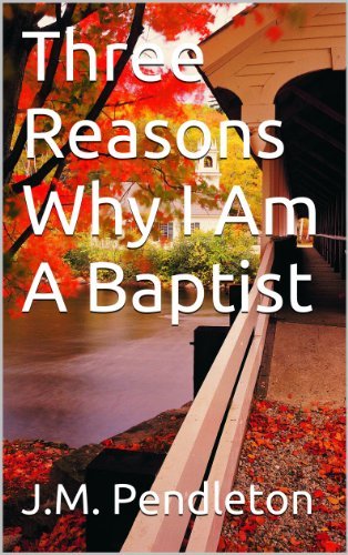 Three Reasons Why I Am A Baptist by James Madison Pendleton | Goodreads