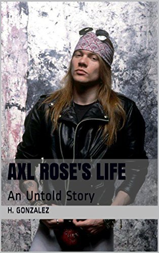 Axl Rose's life: An untold story by H. Gonzalez | Goodreads