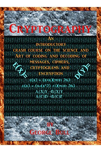 Cryptography: An Introductory Crash Course on the Science and Art of Coding and Decoding of ...