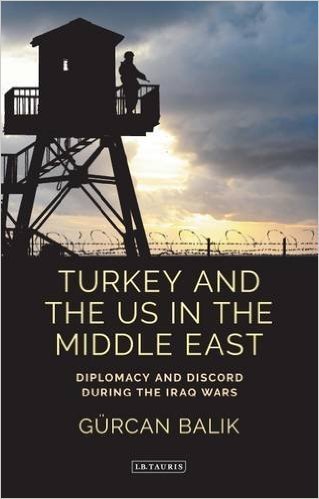 Turkey and the US in the Middle East: Diplomacy and Discord During the ...