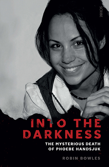 Into the Darkness: The Mysterious Death of Phoebe Handsjuk by Robin Bowles | Goodreads