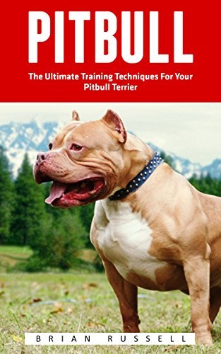 Pitbull: The Ultimate Training Techniques For Your Pitbull Terrier by ...