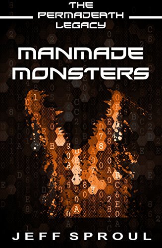 Manmade Monsters (The Permadeath Legacy #5) by Jeff Sproul | Goodreads