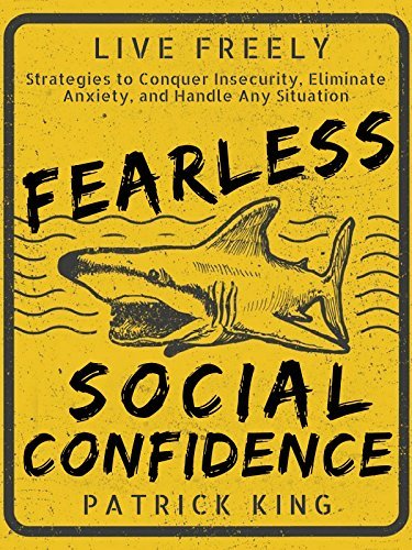 Fearless Social Confidence: Strategies to Conquer Insecurity, Eliminate ...