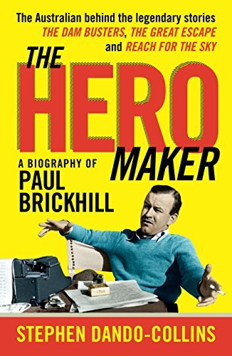 The Hero Maker: A Biography of Paul Brickhill: The Australian behind ...