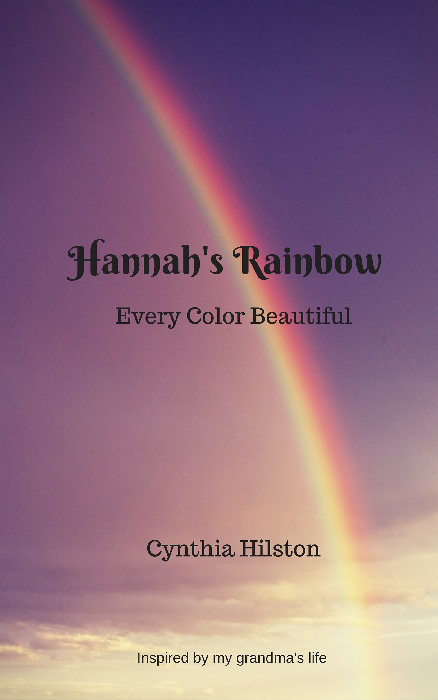 Hannah's Rainbow: Every Color Beautiful by Cynthia Hilston | Goodreads