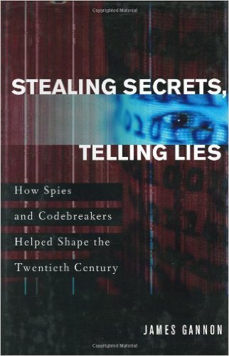 Stealing Secrets, Telling Lies: How Spies and Codebreakers Helped Shape ...
