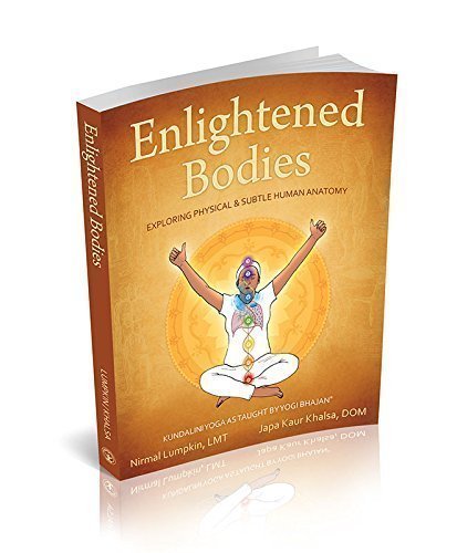 Enlightened Bodies: Exploring Physical & Subtle Human Anatomy by Nirmal ...