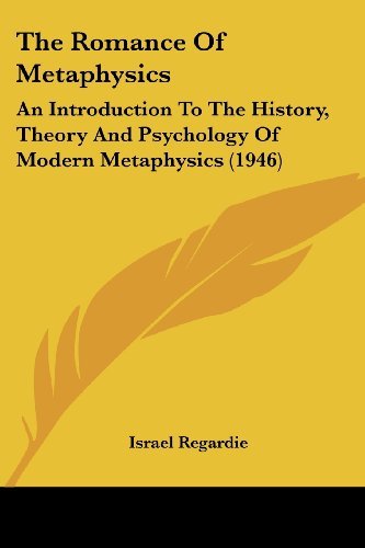 The Romance Of Metaphysics: An Introduction To The History, Theory And ...
