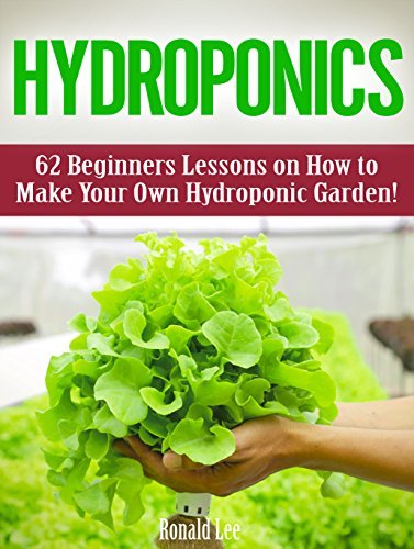Hydroponics: 62 Beginners Lessons on How to Make Your Own Hydroponic ...