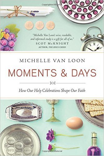 Moments & Days: How Our Holy Celebrations Shape Our Faith by Michelle ...