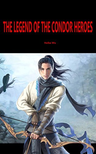 THE LEGEND OF THE CONDOR HEROES: Jin Yong's Martial Arts Masterpiece by ...