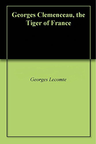 Georges Clemenceau, the Tiger of France by Georges Lecomte | Goodreads