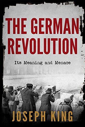 The German Revolution: Its Meaning and Menace by Joseph King | Goodreads
