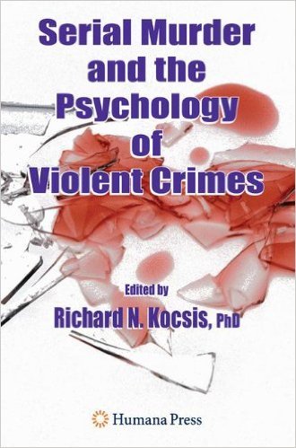 Serial Murder and the Psychology of Violent Crimes by Richard N. Kocsis ...