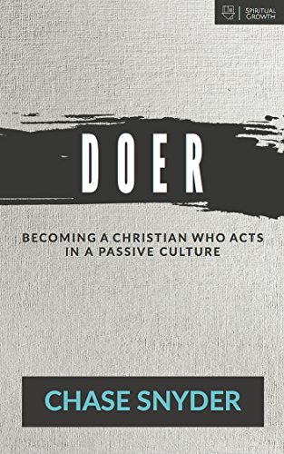 Doer: Becoming a Christian Who Acts in a Passive Culture by Chase ...