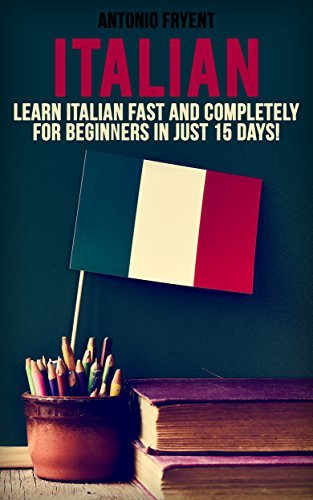 Italian: Learn Italian Fast and Completely for Beginners in just 15 ...