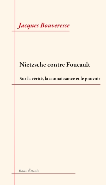 Nietzsche contre Foucault. Sur la vérité, la connaissance et le pouvoir ...
