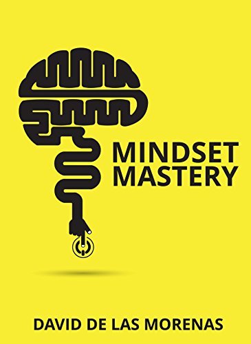 Mindset Mastery: 18 Simple Ways to Program Yourself to Be More ...