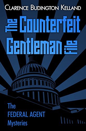 The Counterfeit Gentleman File: The Federal Agent Mysteries by Clarence ...