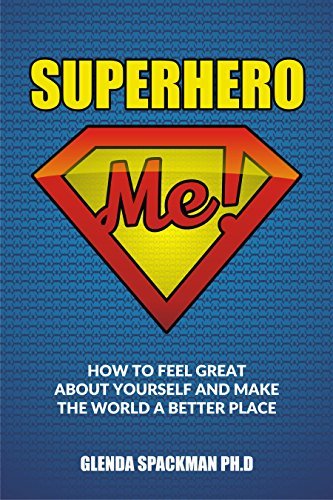 Superhero Me: How to Have a Great Life and Make the World a Better Place by Glenda Spackman ...