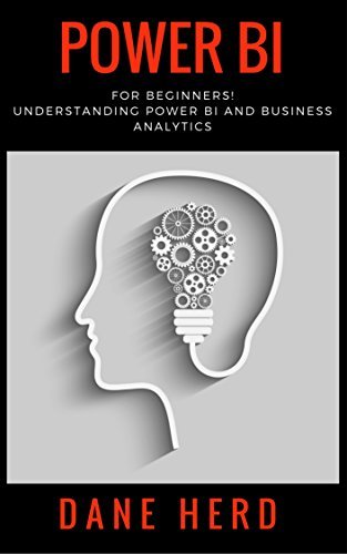 Power BI: For Beginners! Understanding Power BI And Business Analytics ...