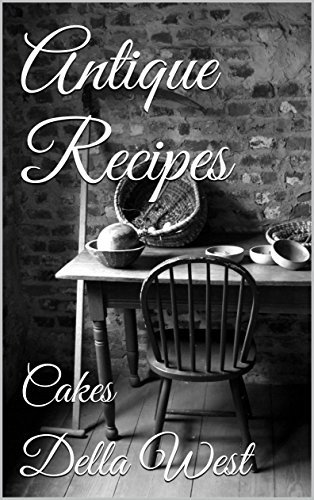Antique Recipes: Cakes by Della West | Goodreads