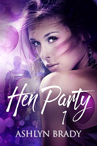 Hen Party 1 (The First Novella) by Ashlyn Brady | Goodreads